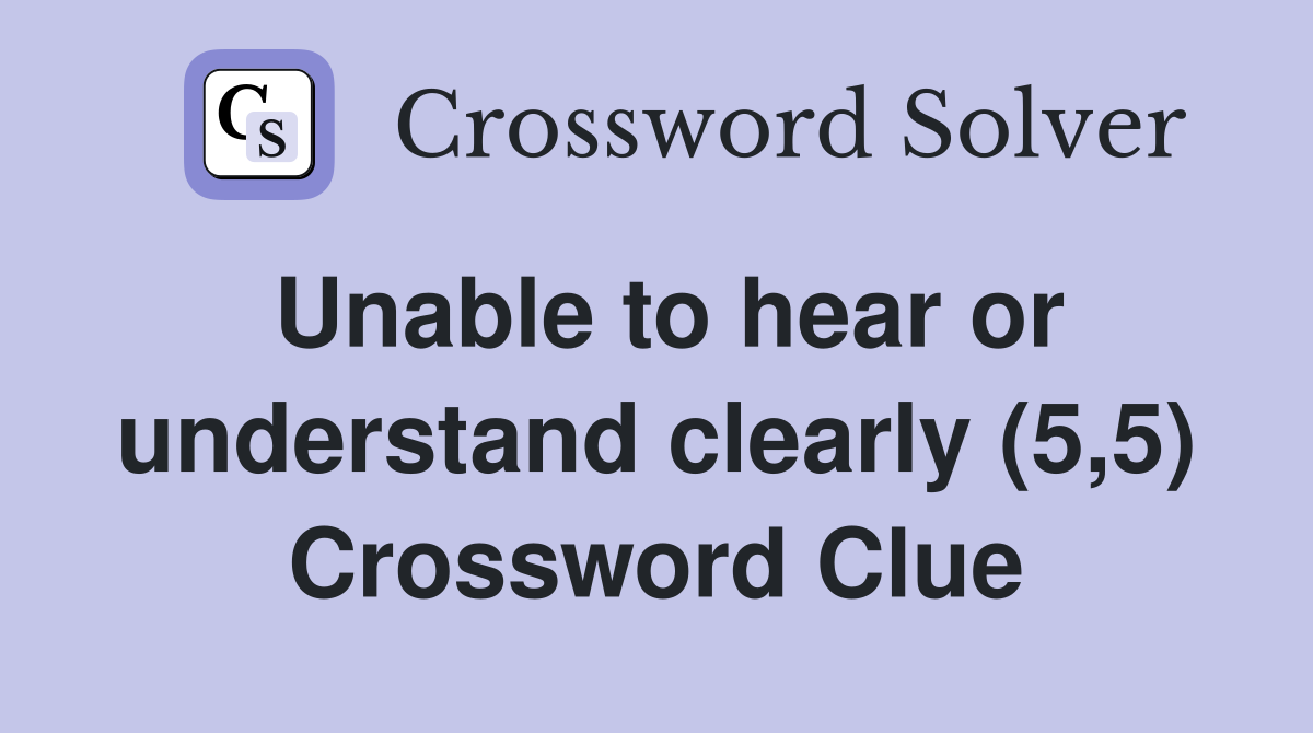 Unable to hear or understand clearly (5,5) - Crossword Clue Answers - Crossword Solver